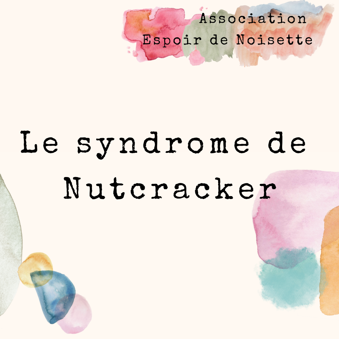 Syndrome de Nutcracker – Association Espoir de Noisette